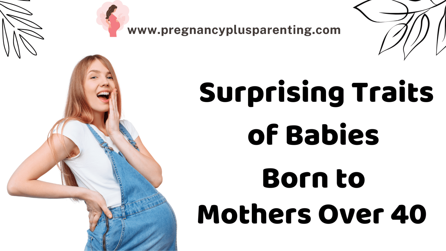 Surprising Traits of Babies Born to Mothers Over 40 - Pregnancy+Parenting